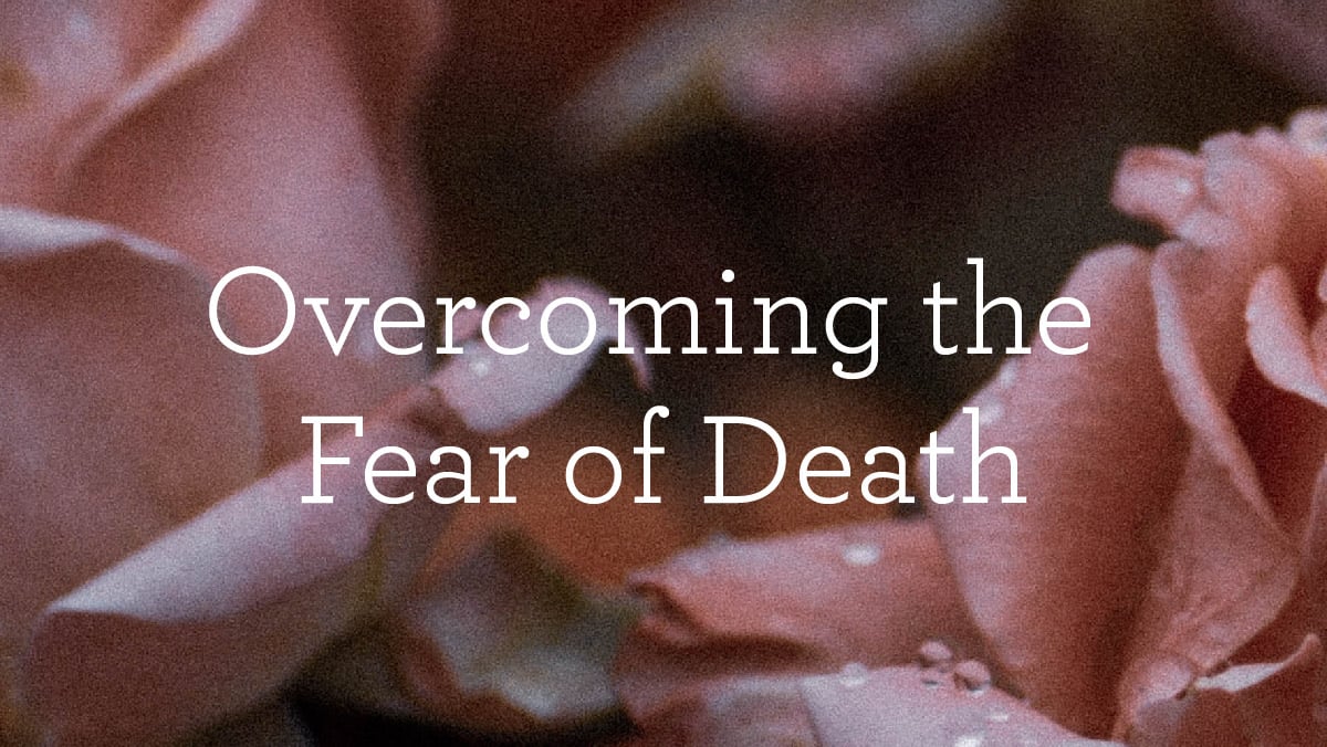 Overcoming the Fear of Death